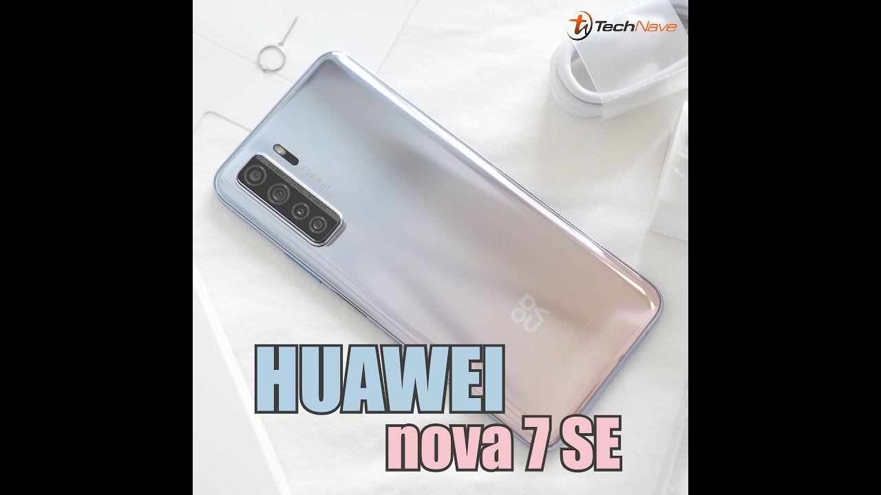 HUAWEI nova 7 SE 上手视频！ - TechNave 中文版
